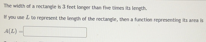 Solved: The width of a rectangle is 3 feet longer than five times its ...