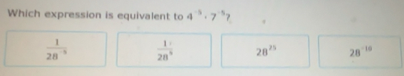 Solved: Which expression is equivalent to 4^(-5)· 7^(-5) ? q 1/28^(-5 ...