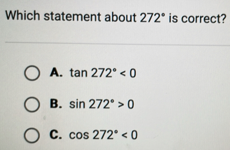 Solved: Which statement about 272° is correct? A. tan 272° 0 C. cos 272°