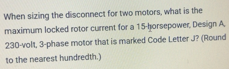 Solved: When sizing the disconnect for two motors, what is the maximum ...