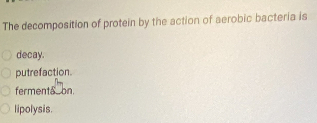 Solved: The decomposition of protein by the action of aerobic bacteria ...