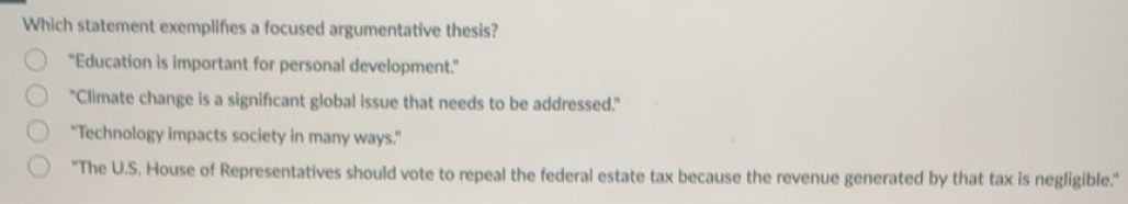 Solved: Which statement exemplifies a focused argumentative thesis? "Education is important for ...