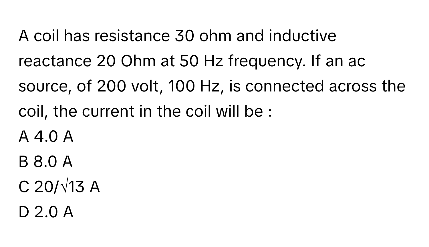 Solved: A coil has resistance 30 ohm and inductive reactance 20 Ohm at ...