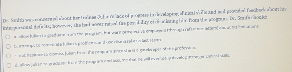 Solved: Dr. Smith was concerned about her trainee Julian's lack of ...