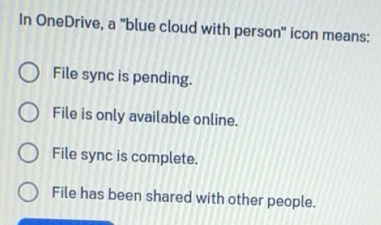 Solved: In OneDrive, a "blue cloud with person" icon means: File sync ...