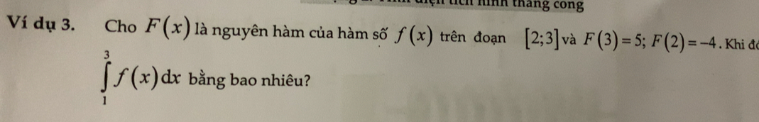 Giải quyết:ch hình tháng công Ví dụ 3. Cho F(x) là nguyên hàm của hàm số f(x) trên đoạn [2;3] và F(3