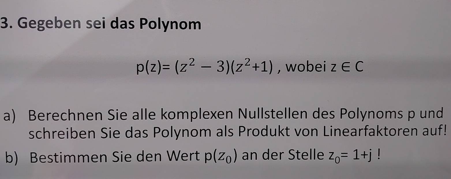 Gelöst:Gegeben sei das Polynom p(z)=(z^2-3)(z^2+1) , wobei z∈ C a ...