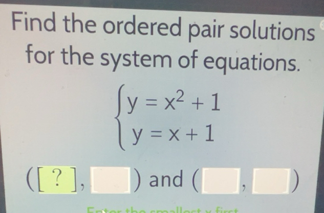 Solved: Find the ordered pair solutions for the system of equations. beginarrayl y=x^2+1 y=x+ ...