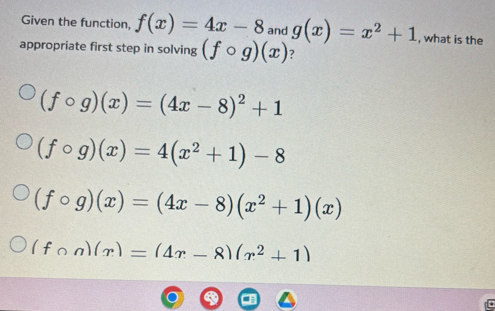Solved: Given the function, f(x)=4x-8 and g(x)=x^2+1 , what is the ...
