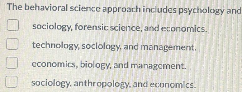 Solved: The behavioral science approach includes psychology and sociology, forensic science, and ...