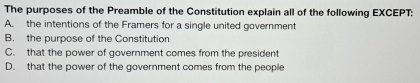 Solved: The purposes of the Preamble of the Constitution explain all of ...