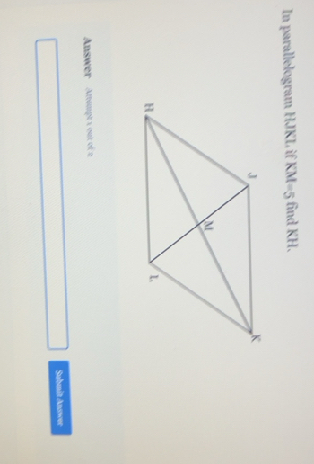 Solved: In parallelogram HJKL if KM=5 find KH. Answer Attempt 1 out of ...