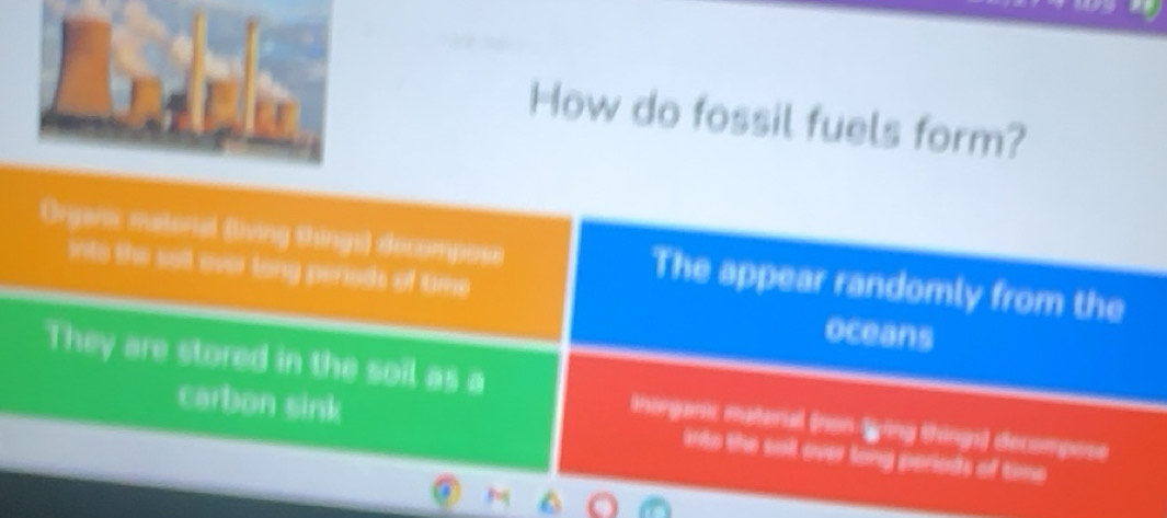 Solved: How do fossil fuels form? Organis matorial (living things ...