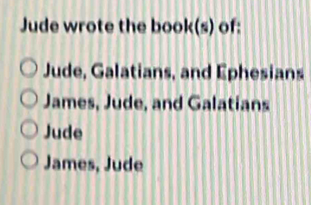 Solved: Jude wrote the book(s) of: Jude, Galatians, and Ephesians James ...