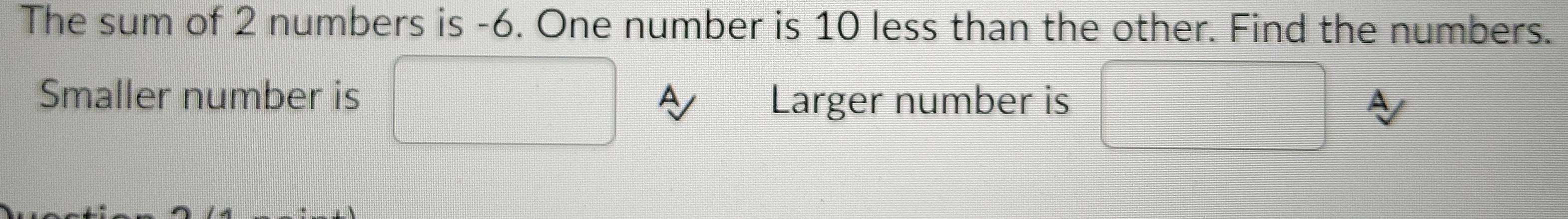 Solved: The sum of 2 numbers is -6. One number is 10 less than the ...