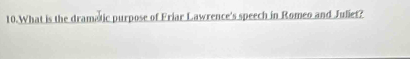 Solved: What is the dramatic purpose of Friar Lawrence's speech in ...
