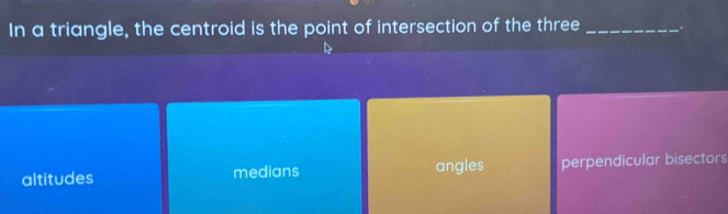 Solved: In a triangle, the centroid is the point of intersection of the ...