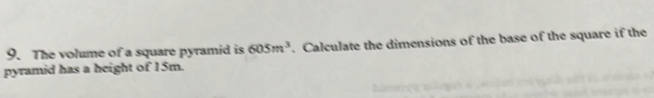 Solved: The volume of a square pyramid is 605m^3. Calculate the ...