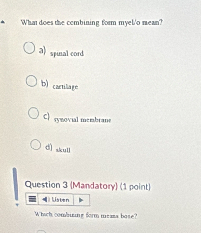 Solved: What does the combining form myel/o mean? a) spinal cord b) cartilage Chsynovial ...