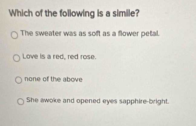 Solved: Which of the following is a simile? The sweater was as soft as ...