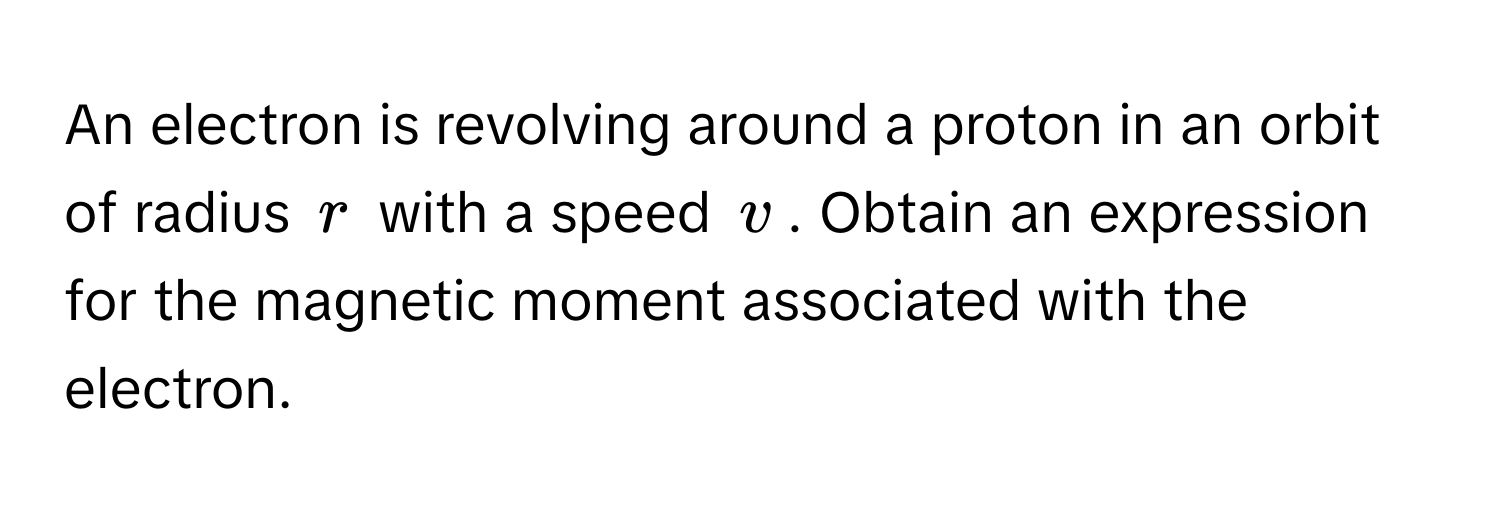 Solved An Electron Is Revolving Around A Proton In An Orbit Of Radius
