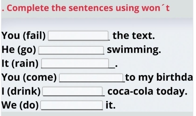 Resuelto:Complete the sentences using won´t You (fail) the text. He (go ...