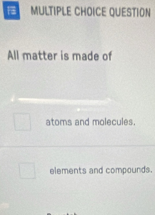 Solved: a MULTIPLE CHOICE QUESTION All matter is made of atoms and ...