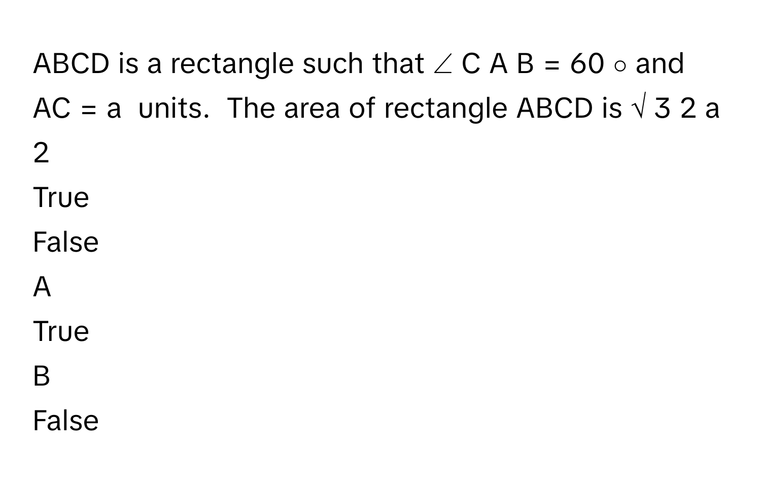 Solved: ABCD is a rectangle such that ∠ C A B = 60 ∘ and AC = a units ...