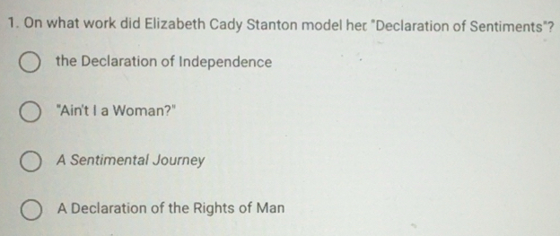 Solved: On what work did Elizabeth Cady Stanton model her "Declaration ...