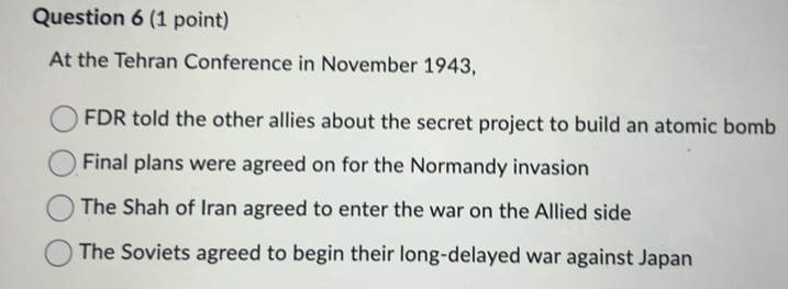 Solved: At the Tehran Conference in November 1943, FDR told the other ...