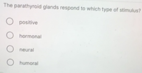 Solved: The parathyroid glands respond to which type of stimulus ...