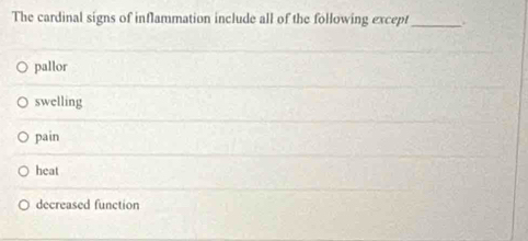 Solved: The cardinal signs of inflammation include all of the following ...