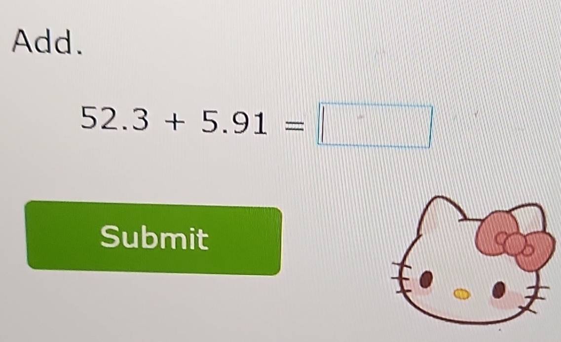 Solved: Add. 52.3+5.91= Submit [Math]