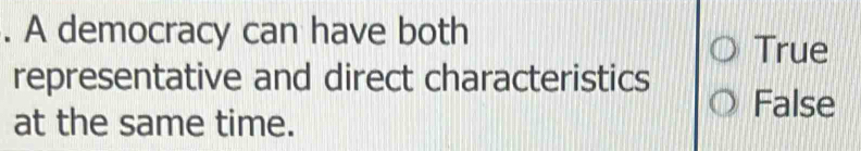 A democracy can have both True representative and direct ...