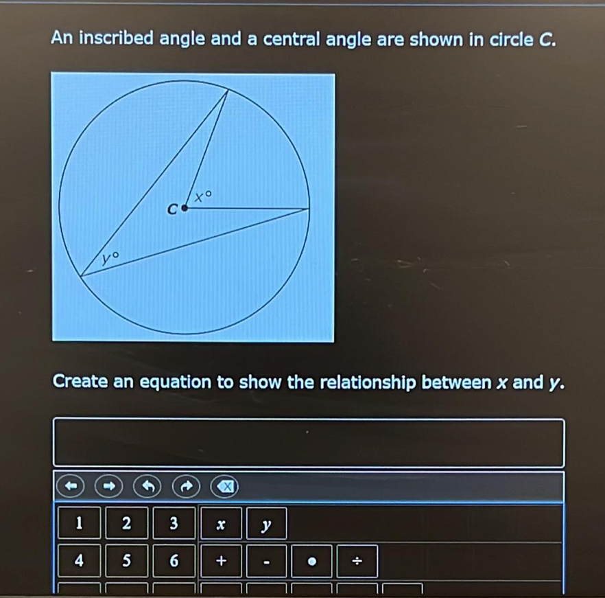 An inscribed angle and a central angle are shown in circle C. Create an ...
