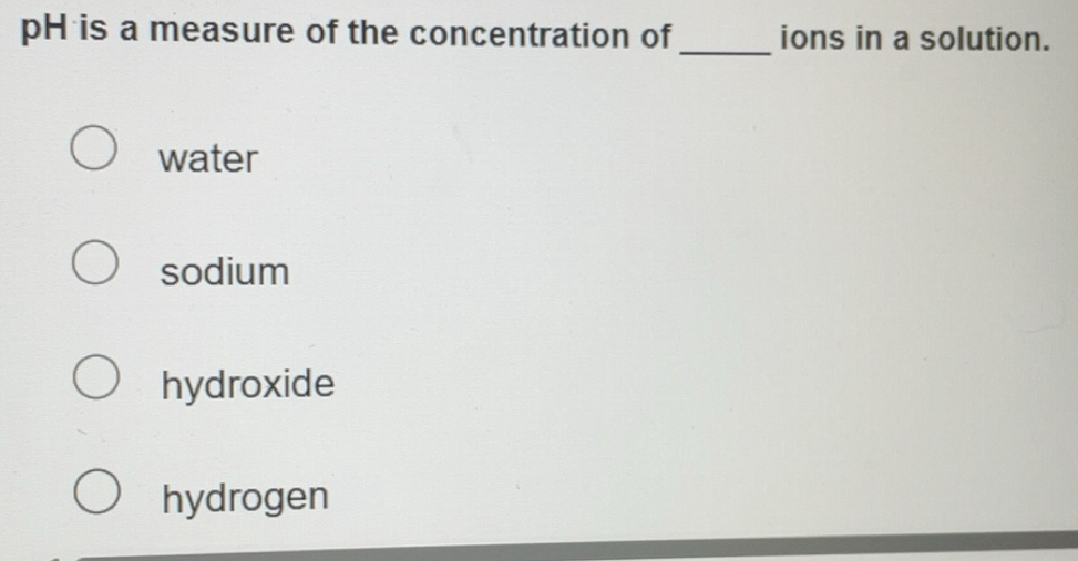 Solved: pH is a measure of the concentration of ions in a solution. _ water sodium hydroxide ...
