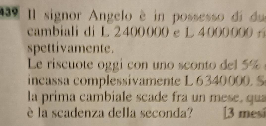 Risolto:439 Il signor Angelo è in possesso di du cambialidi L 2400000 e ...