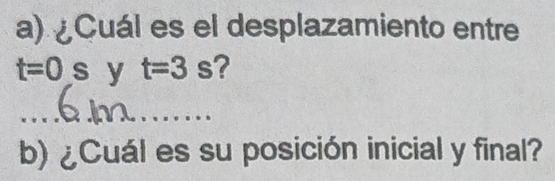 Resuelto:¿Cuál es el desplazamiento entre t=0s y t=3s ? b) ¿Cuál es su ...