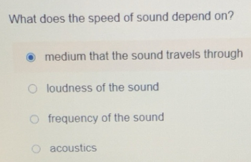 Solved: What does the speed of sound depend on? medium that the sound ...