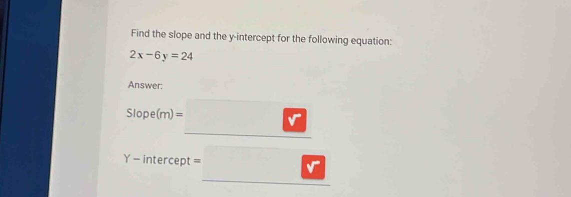 Solved: Find the slope and the y-intercept for the following equation ...