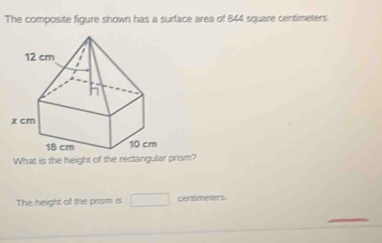Solved: The composite figure shown has a surface area of 844 square centimeters. What is the ...
