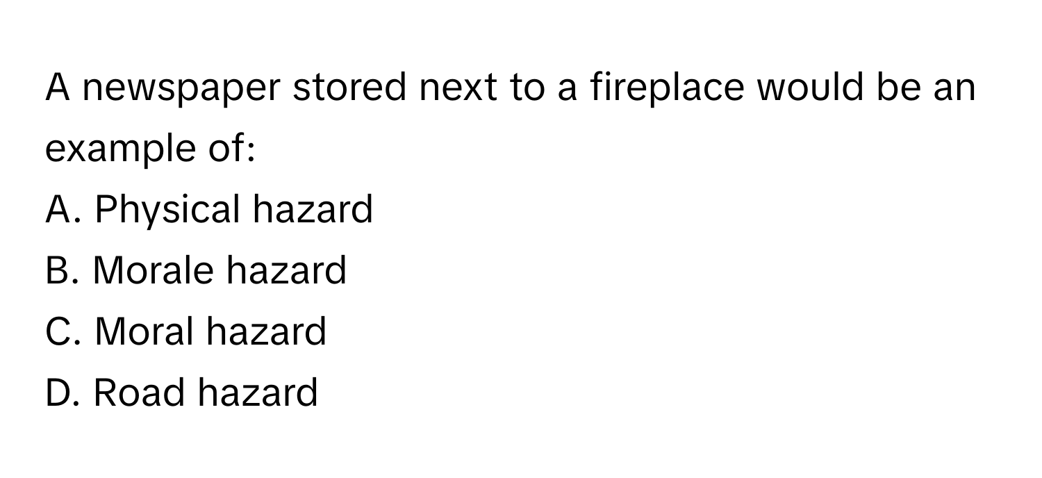 Solved: A newspaper stored next to a fireplace would be an example of ...