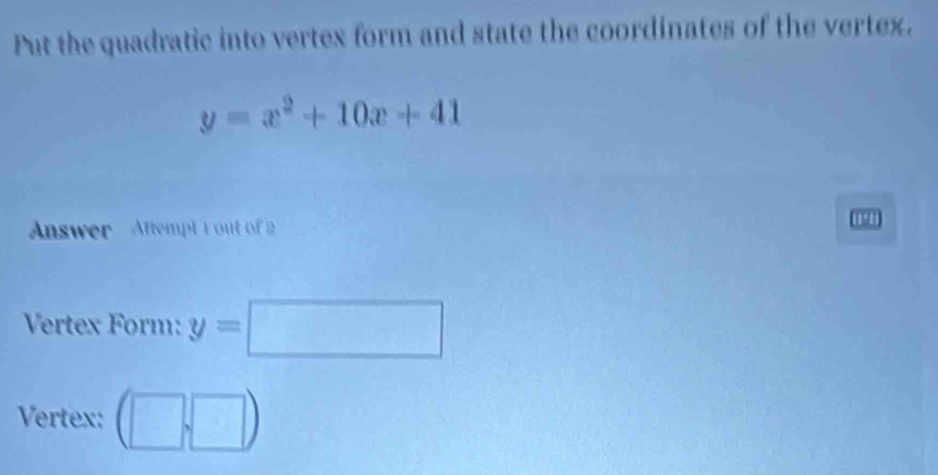 Solved: Put the quadratic into vertex form and state the coordinates of ...