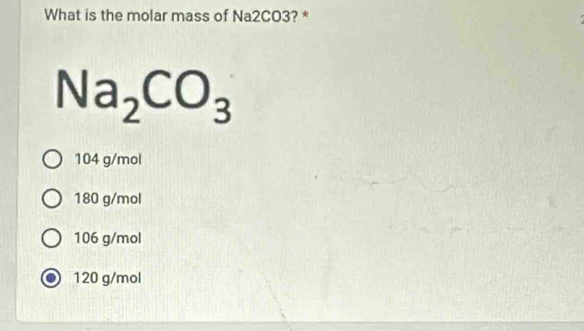 Solved: What is the molar mass of Na2CO3? * Na_2CO_3 104 g/mol 180 g/mol 106 g/mol 120 g/mol ...