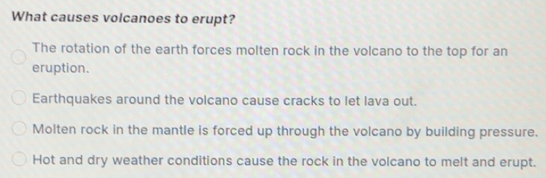 Solved: What causes volcanoes to erupt? The rotation of the earth ...