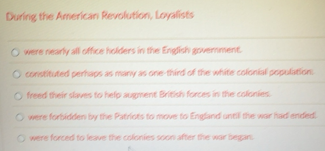 Solved: During the American Revolution, Loyalists were nearly all ...