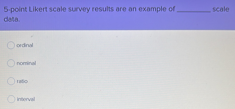 Solved: Likert scale survey results are an example of _scale data ...