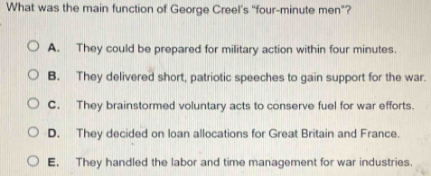 Solved: What was the main function of George Creel’s "four-minute men ...
