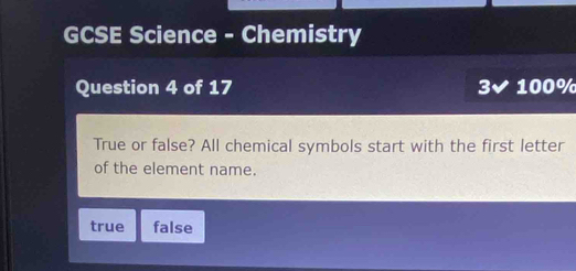 Solved: GCSE Science - Chemistry Question 4 of 17 C 100% True or false ...