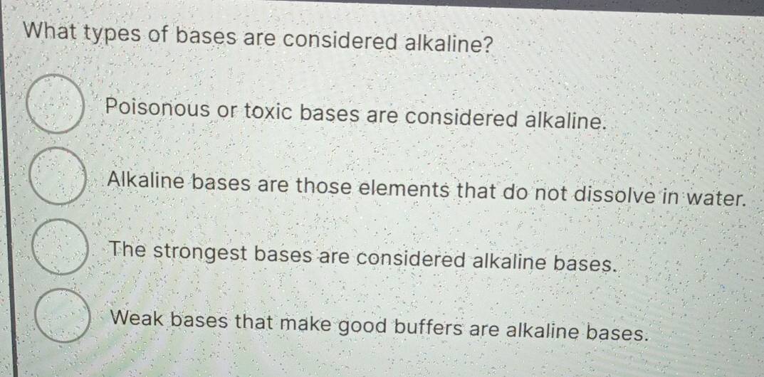 Solved: What types of bases are considered alkaline? Poisonous or toxic ...